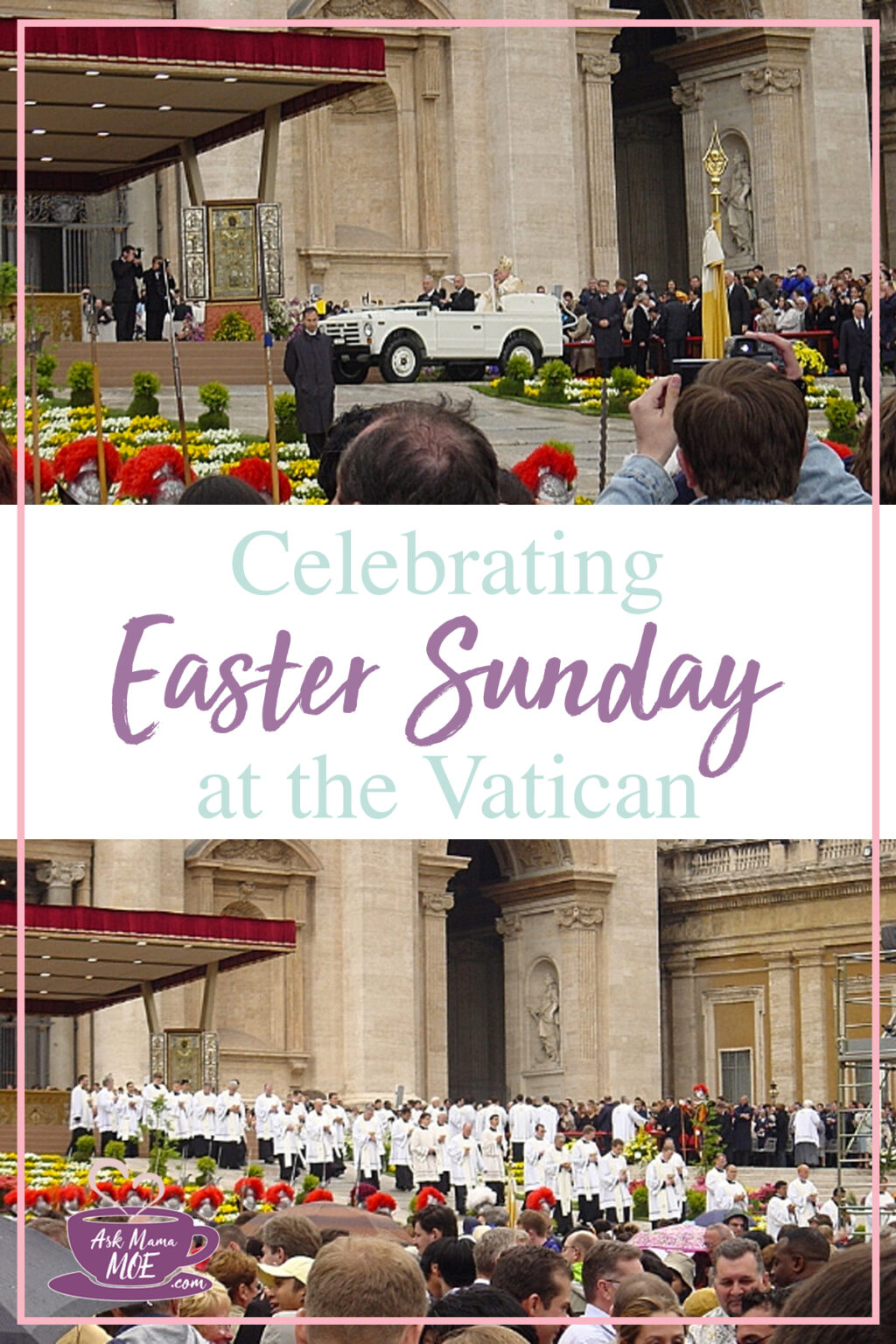 Easter Sunday at the Vatican - Ask Mama MOE